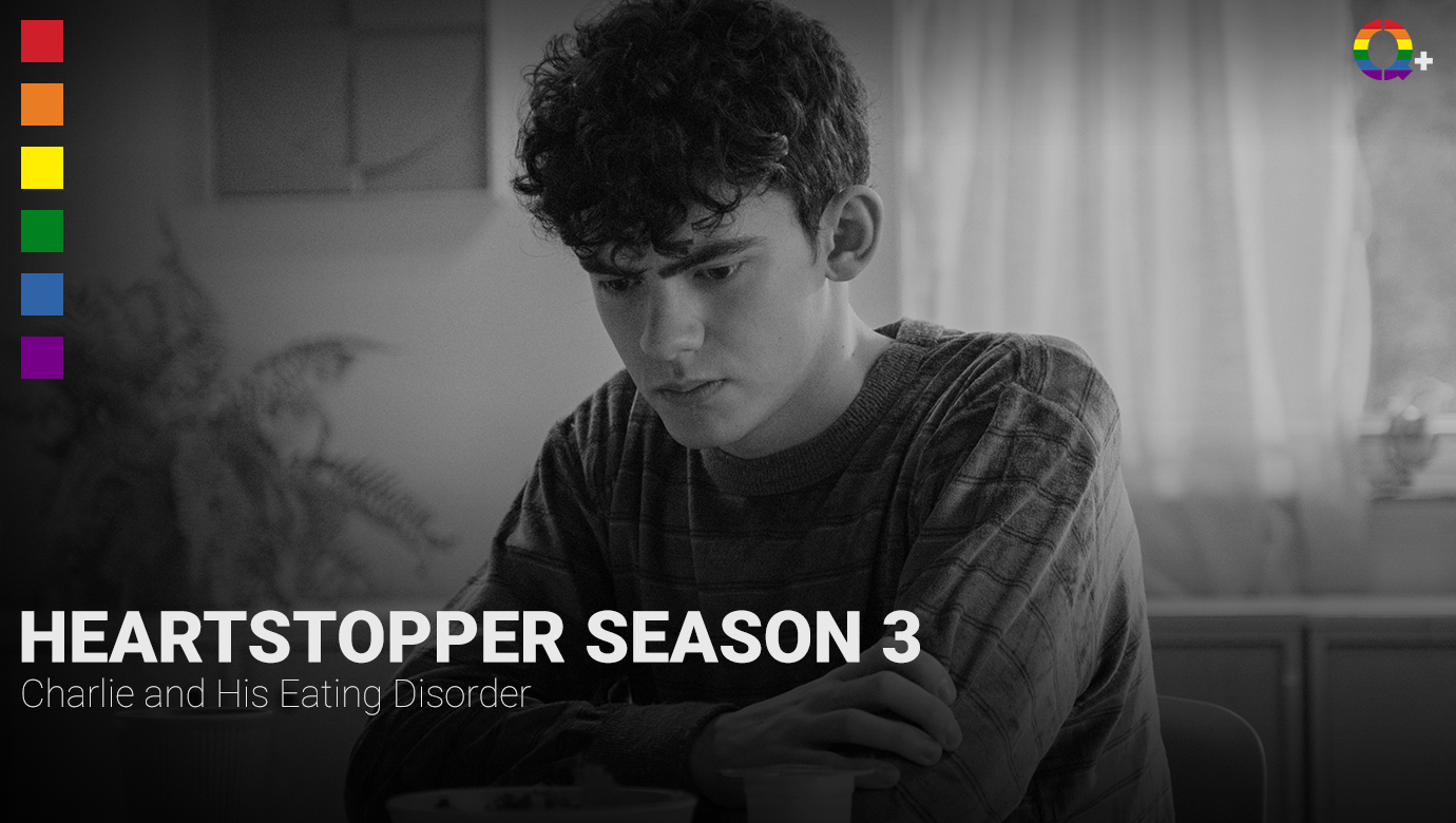 Heartstopper Season 3: Charlie and His Eating Disorder – Q+ Magazine