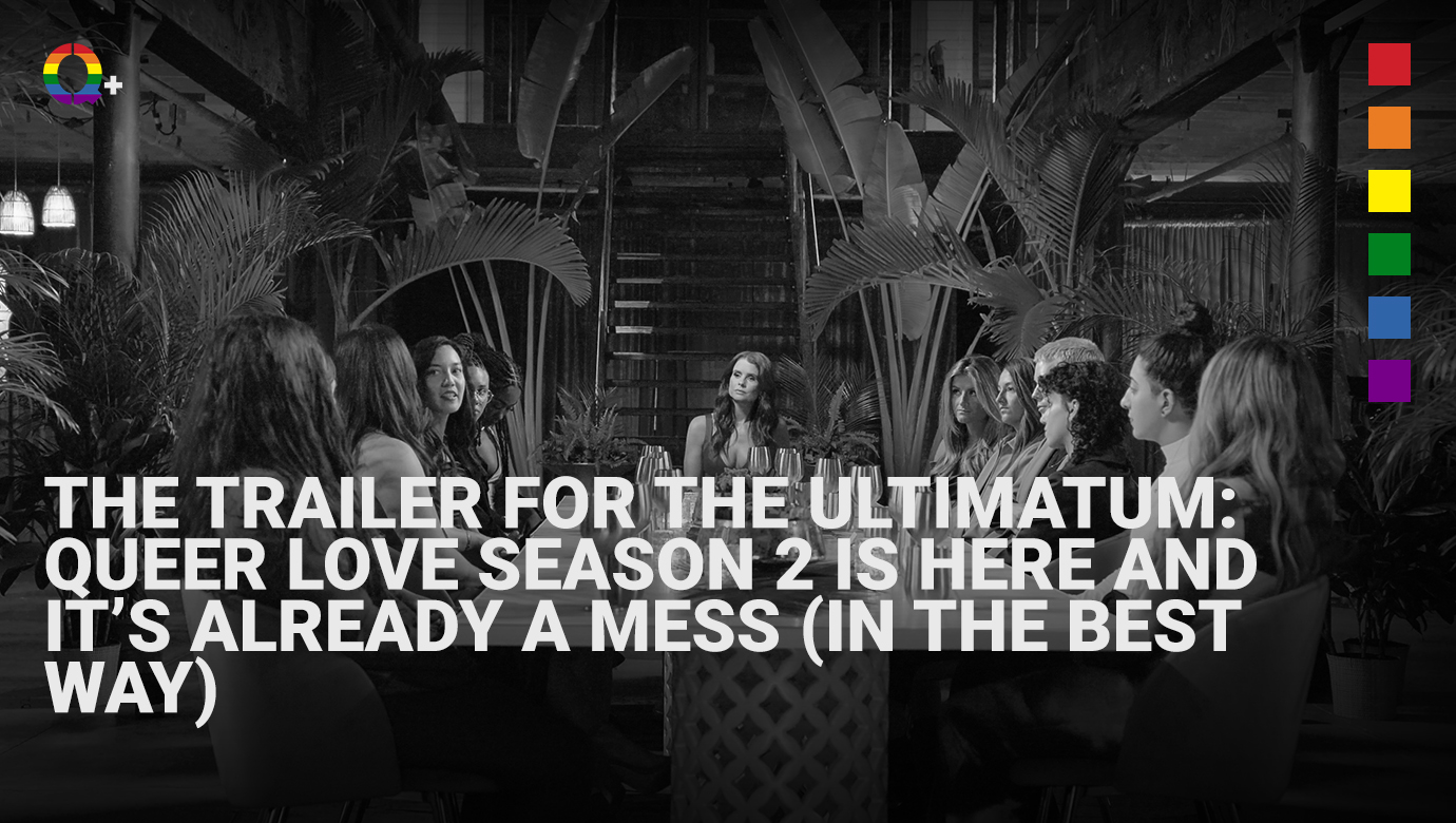 The Trailer for The Ultimatum: Queer Love Season 2 Is Here and It’s ...