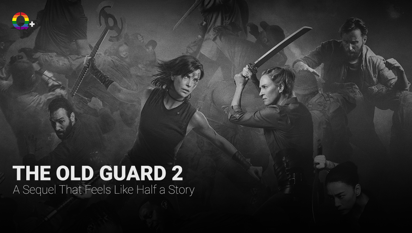 The Old Guard 2: A Sequel That Feels Like Half a Story – Q+ Magazine